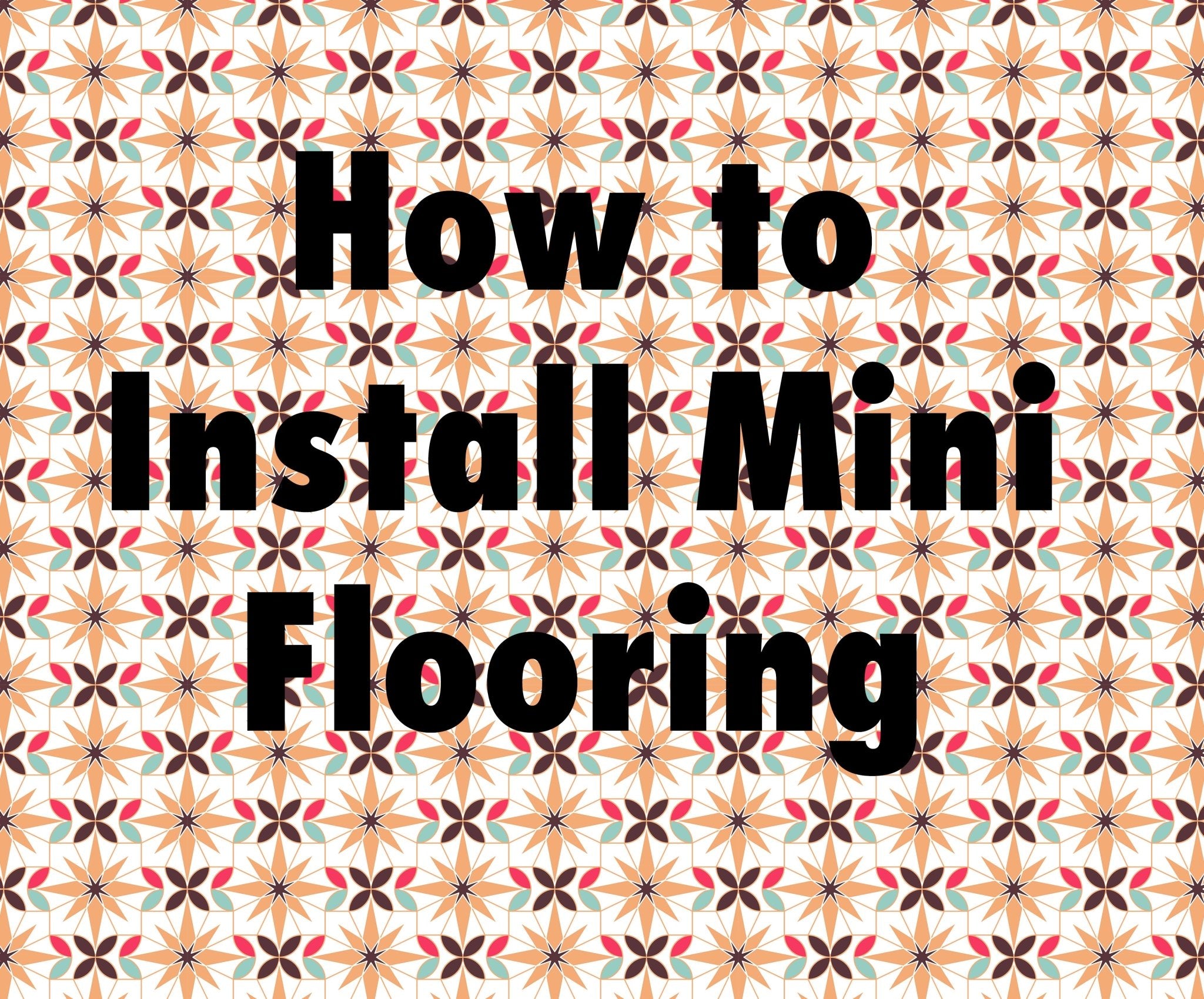 Tutorial: How to Install Mini Flooring – Mini Materials